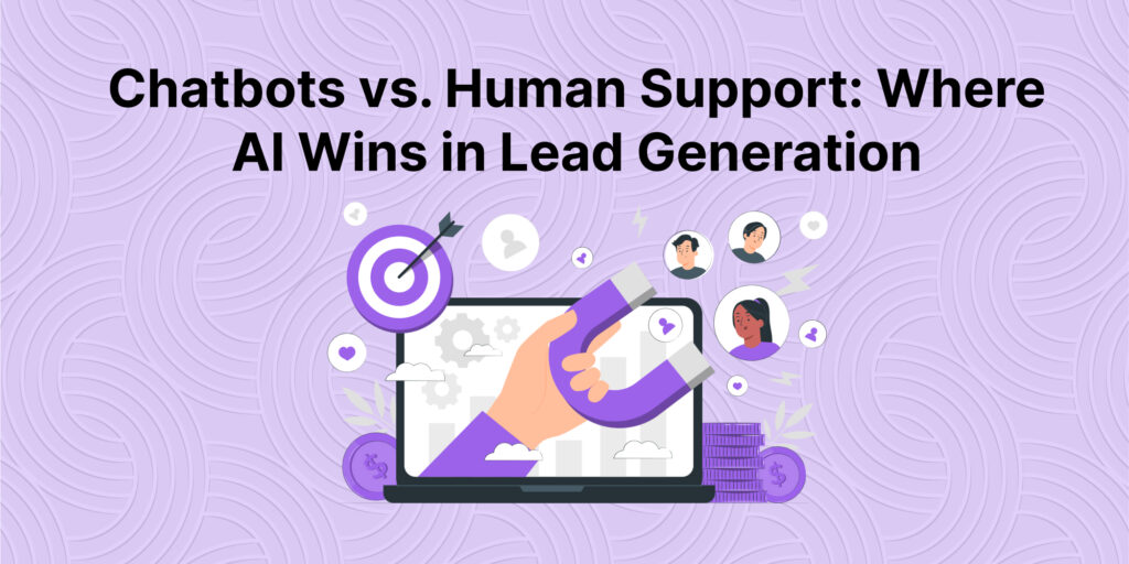Chatbots vs. Human Support: Where AI Wins in Lead Generation