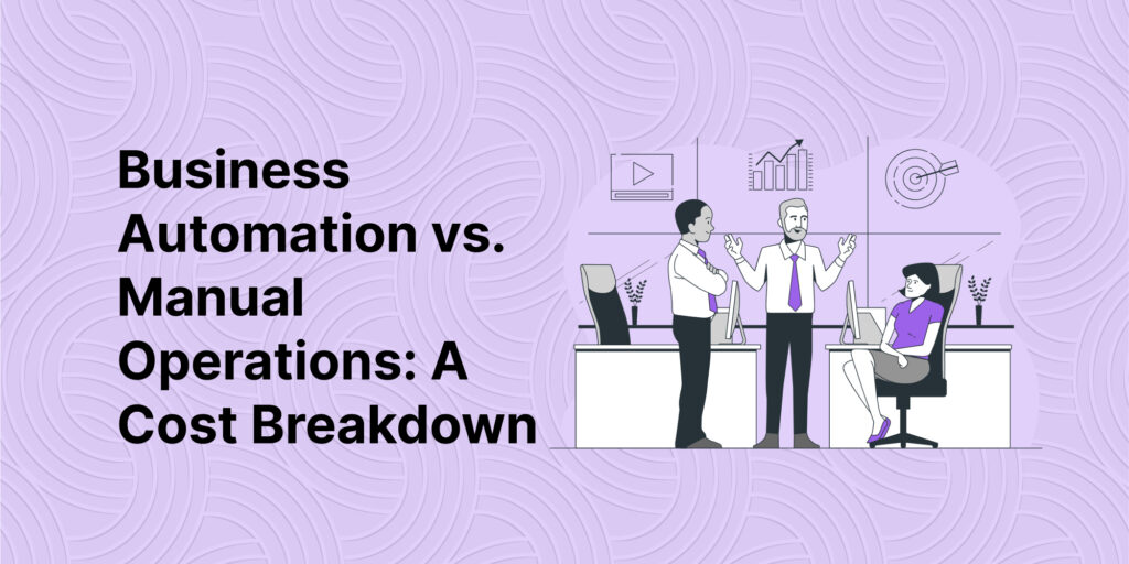 Business Automation vs. Manual Operations: A Cost Breakdown %s